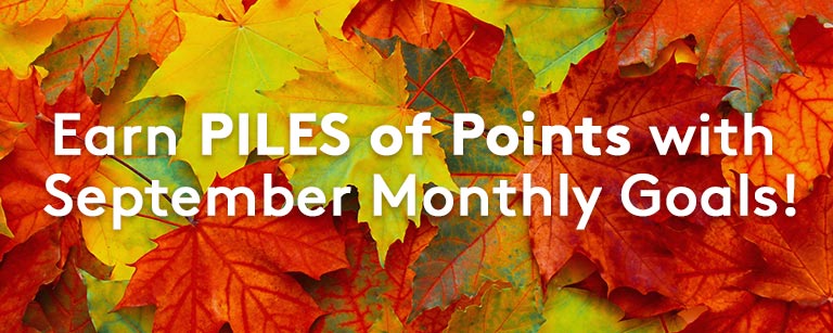Earn up to 1,000 Bonus Points with September Monthly Goals!