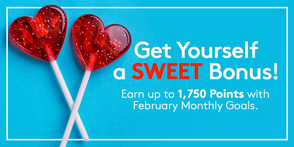 Earn Up to 1,750 Points with February Monthly Goals!