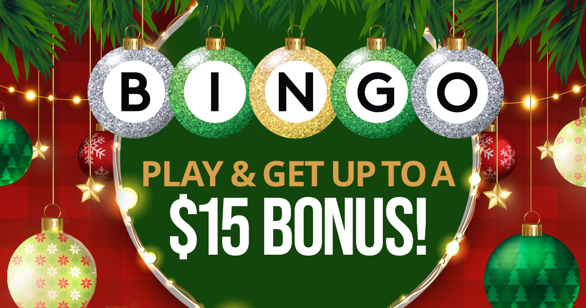 Deck the Halls with a $15 BINGO Bonus!